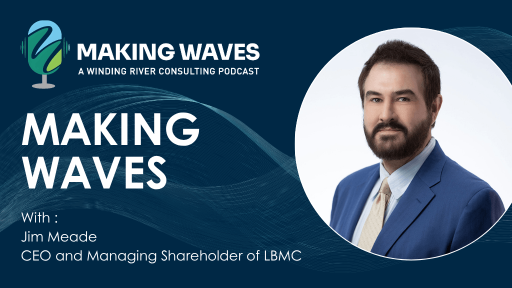 Making Waves Lbmc Jim Meade On Leading An Advisory First Firm Through